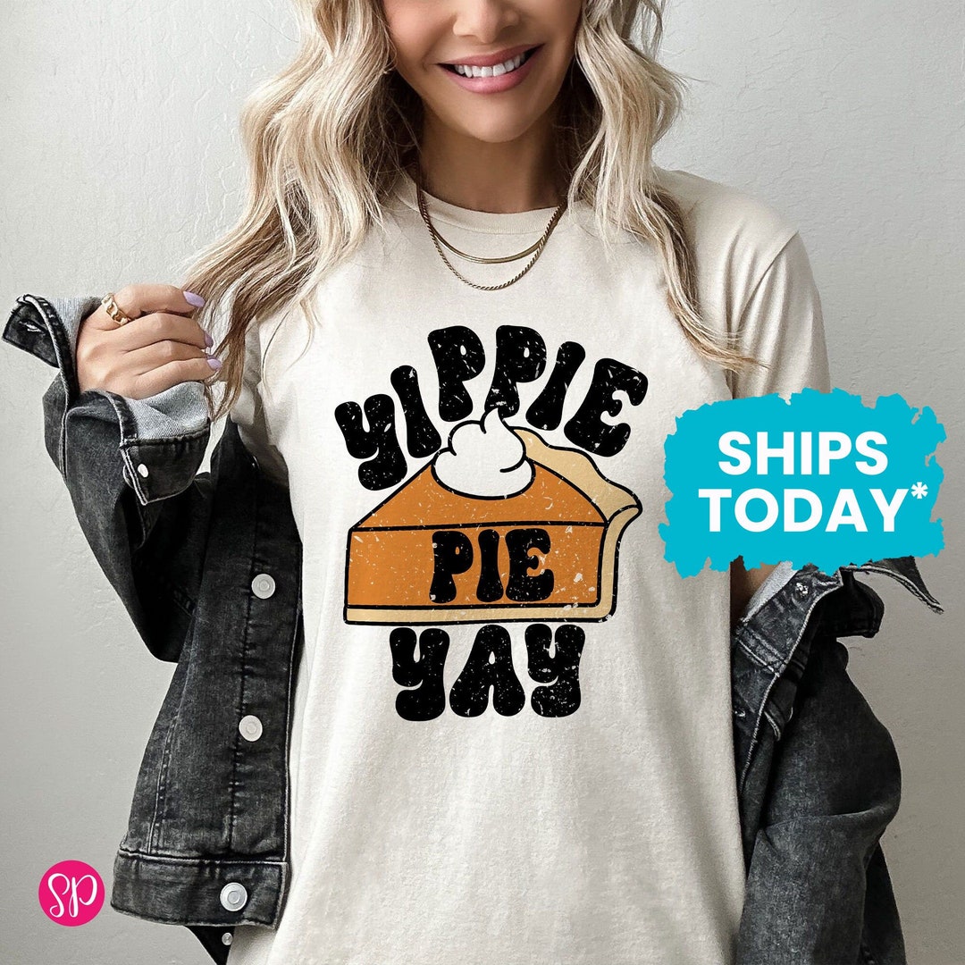 Yippie Pie Yay T-shirt, Funny Pumpkin Pie Graphic Tee, Cute ...
