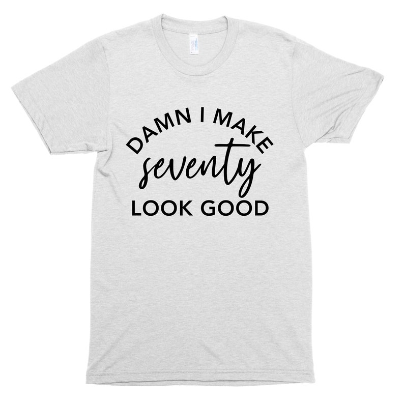 Damn I Make Seventy Look Good Shirt 70th Birthday Tshirt - Etsy