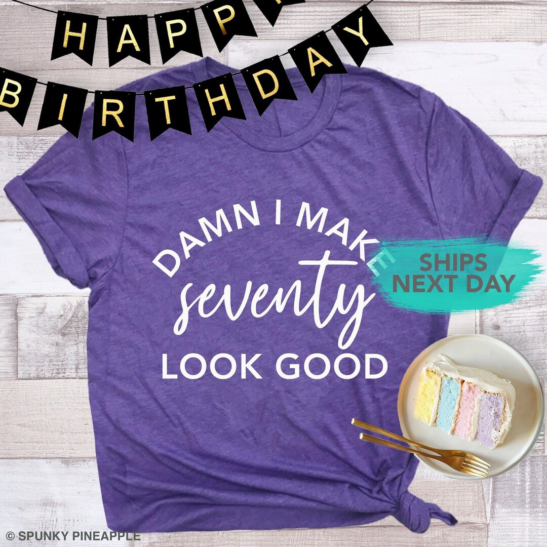 Damn I Make Seventy Look Good Shirt 70th Birthday Tshirt - Etsy