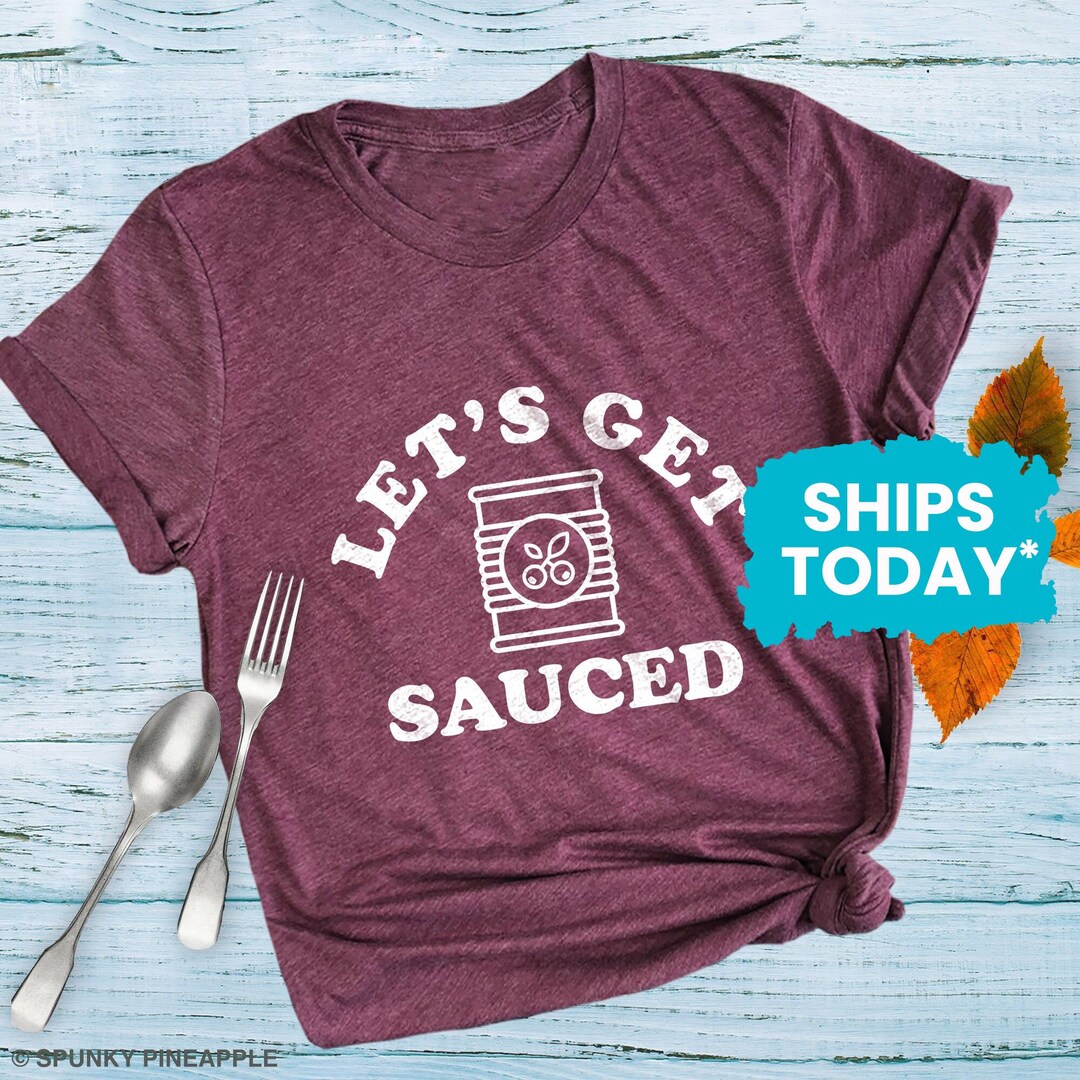 Let's Get Sauced Thanksgiving T-shirt Cranberry Sauce - Etsy