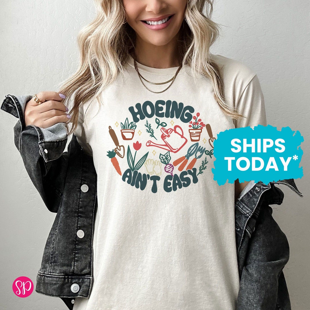 Hoeing Ain't Easy T-shirt, Funny Gardening Gift, Plant Lady Graphic Tee ...