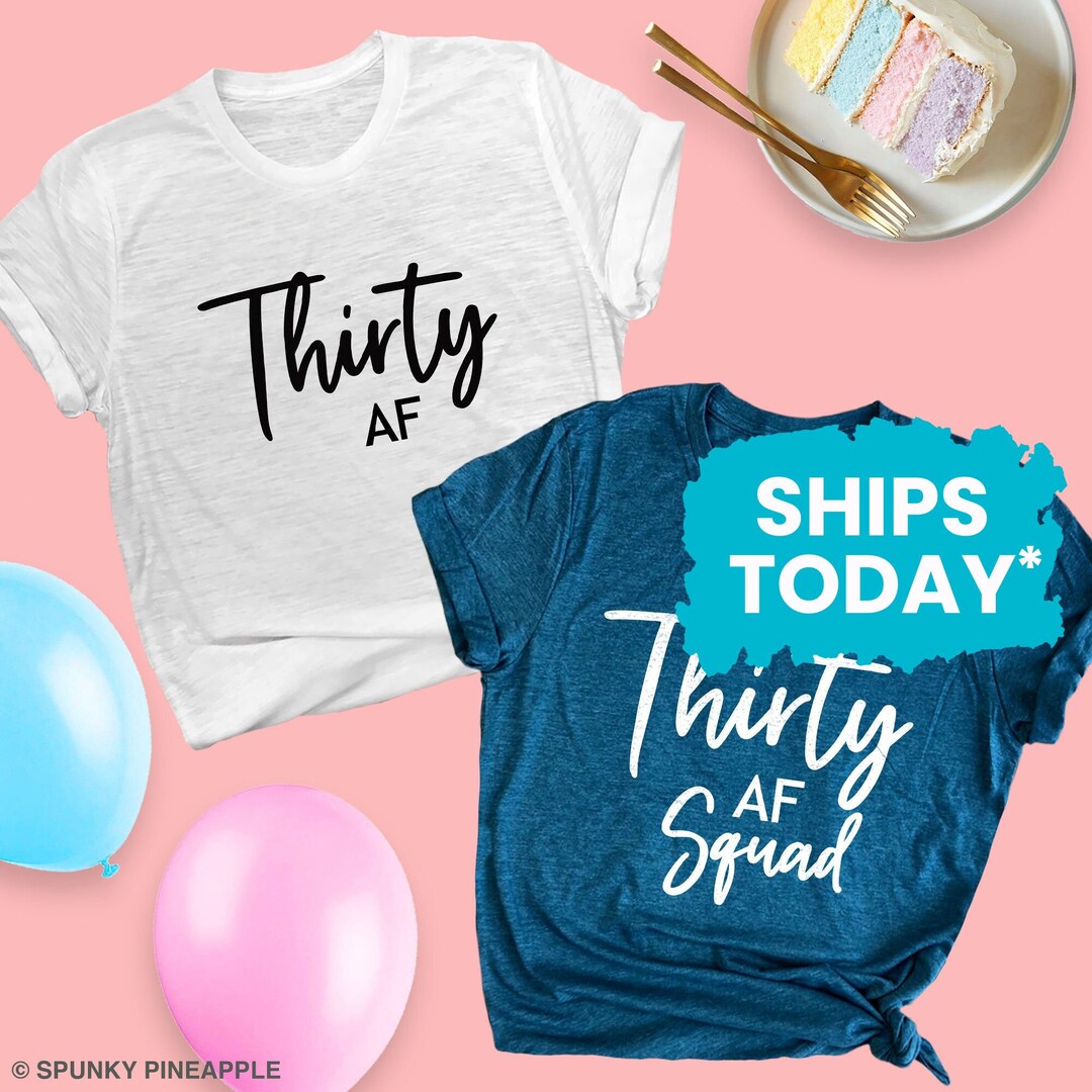 Thirty AF Shirt, 30th Birthday Shirt for Women, Thirty AF Squad, Group ...
