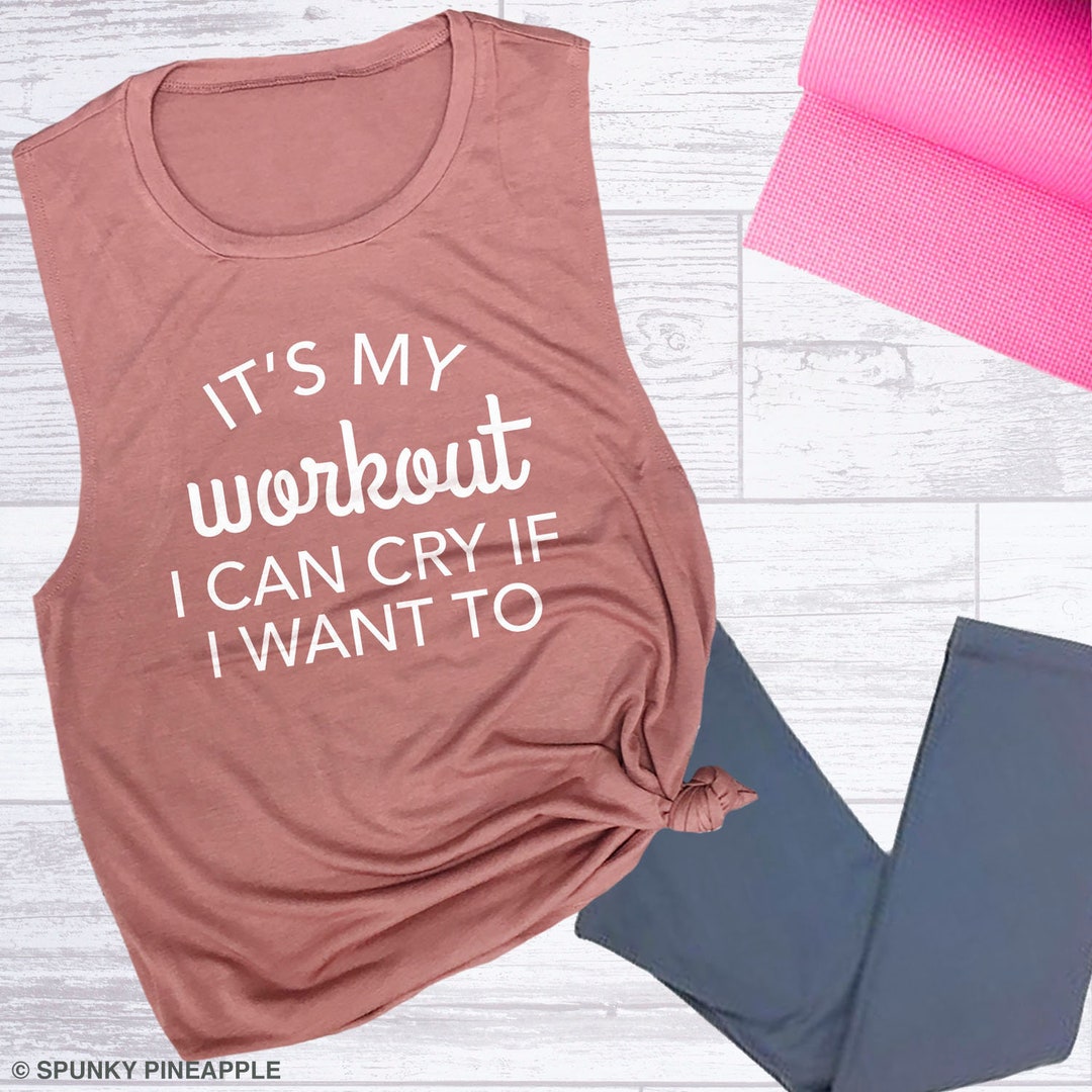 Funny Gym Tank: It's My Workout I Can Cry If I Want Muscle Tee - Etsy