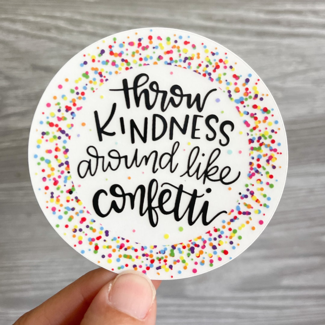 Sticker, Throw Kindness Around Like Confetti - Etsy