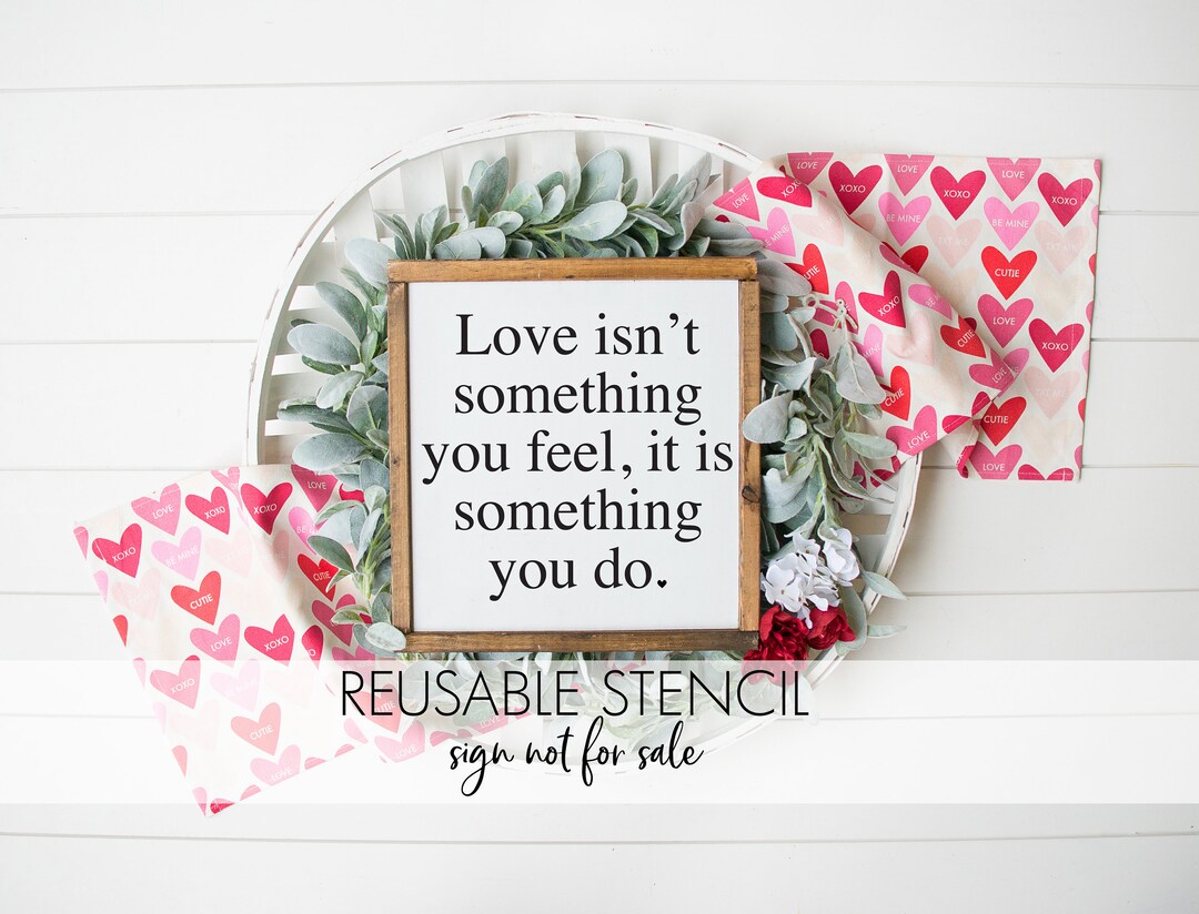 Love Isn't Something You Feel... STENCIL | Reusable Saying DIY Craft ...