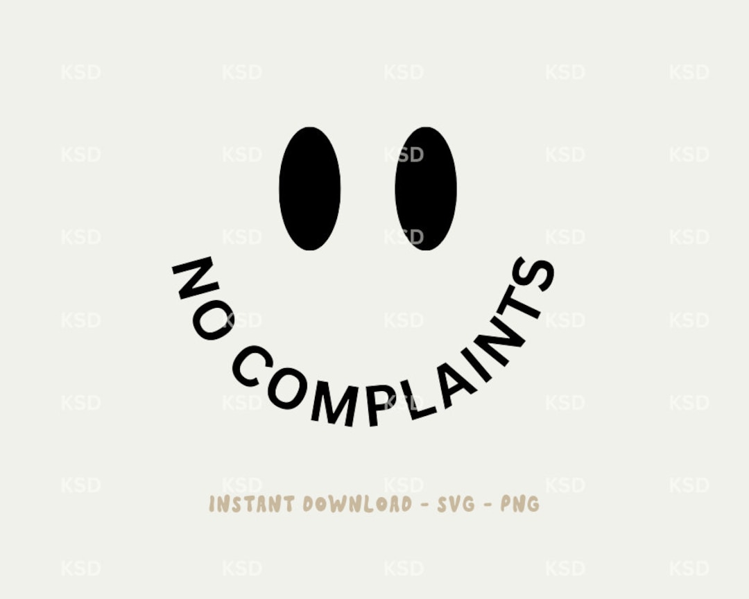 NO COMPLAINTS Smiley Svg | Instant Download | Png File | Digital ...