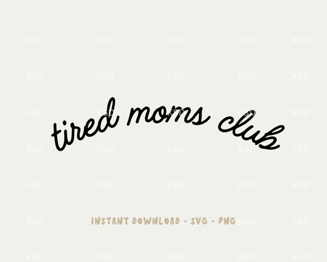 TIRED MOMS CLUB Svg | Instant Download | Png File | Digital Download ...