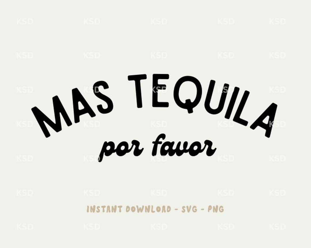 MAS TEQUILA Por Favor Svg | Instant Download | Png File | Digital ...