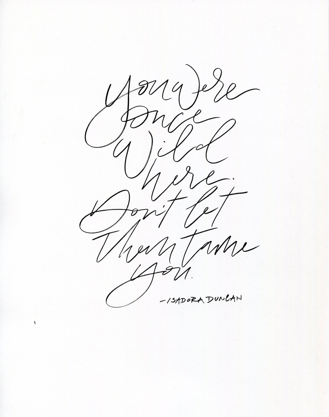 Isadora Duncan Calligraphy Quote Art Print... "you Were Once Wild Here ...