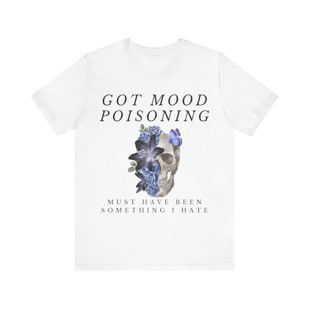 Mood Poisoning T-shirt, Skull T-shirt, Funny Skull Shirt, Funny Saying ...