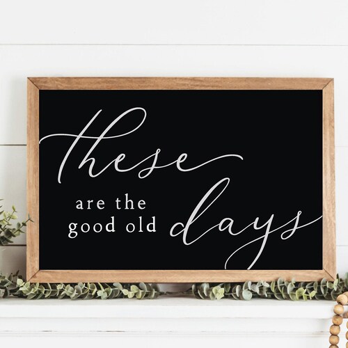 These Are the Days Sign These Are the Good Old Day Sign - Etsy