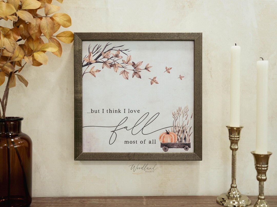 But I Think I Love Fall Most of All Sign, Fall Decor, Autumn Wall Art ...