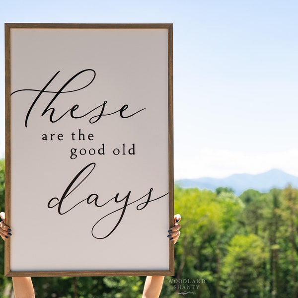 These Are the Good Old Days Sign - Etsy