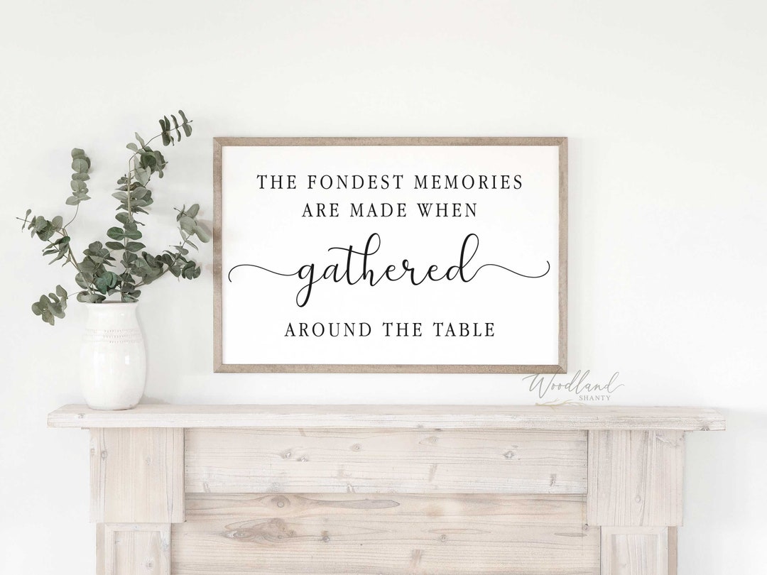 The Fondest Memories Are Made When Gathered Around the Table Sign ...