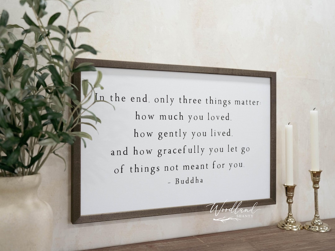 In the End Only Three Things Matter Buddha Quote Sign - Etsy
