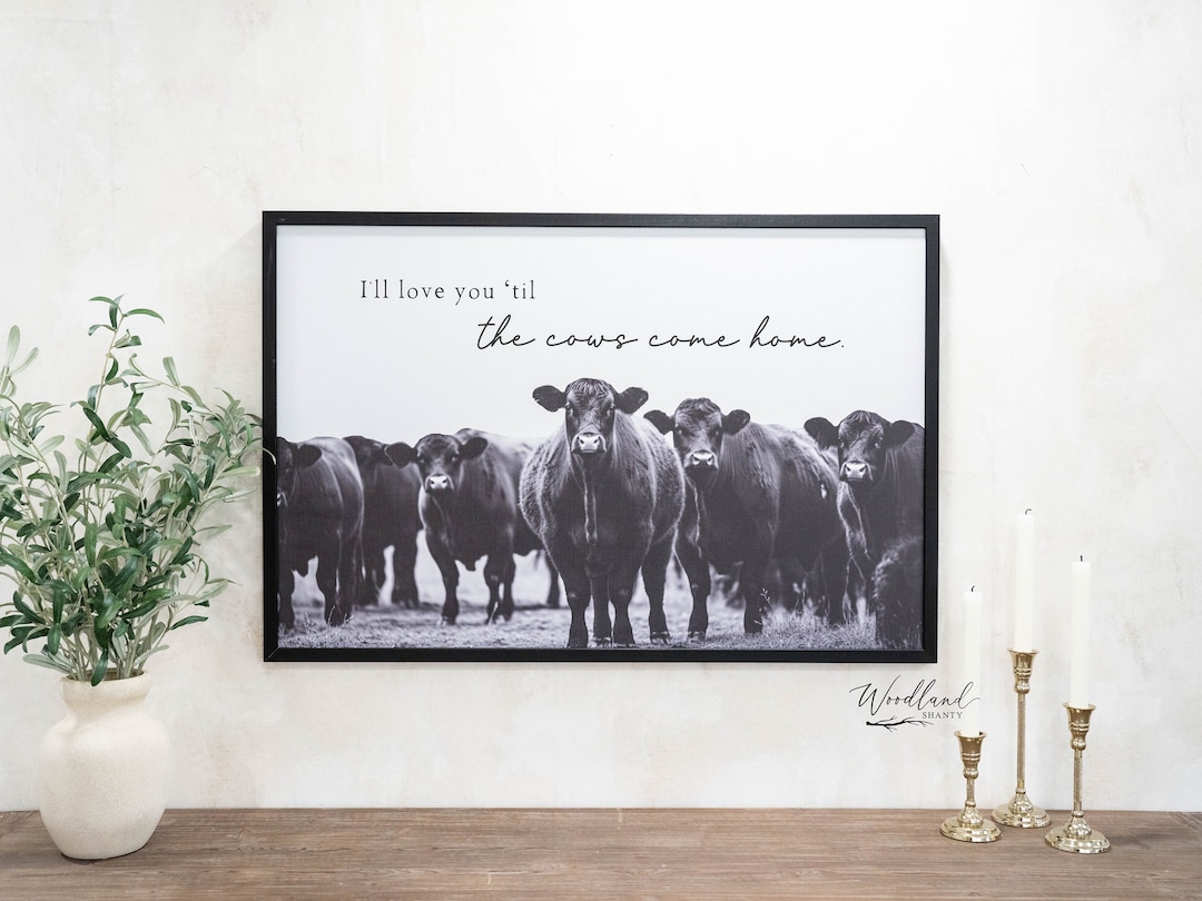 I'll Love You 'til the Cows Come Home Sign - Etsy
