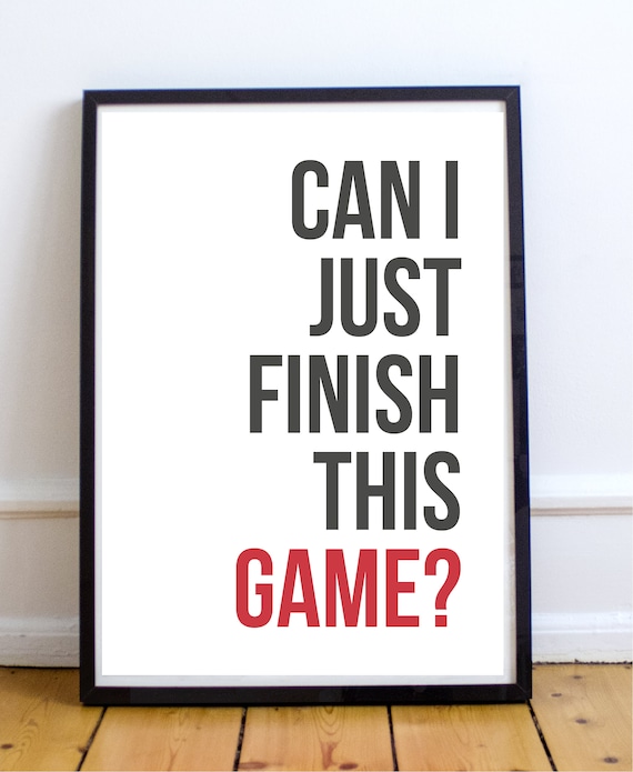 Video Game Poster / Can I Just Finish This Game / Gaming - Etsy