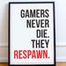 Video Game Poster / Gamers Never Die. They Respawn / Minimalist Gaming ...