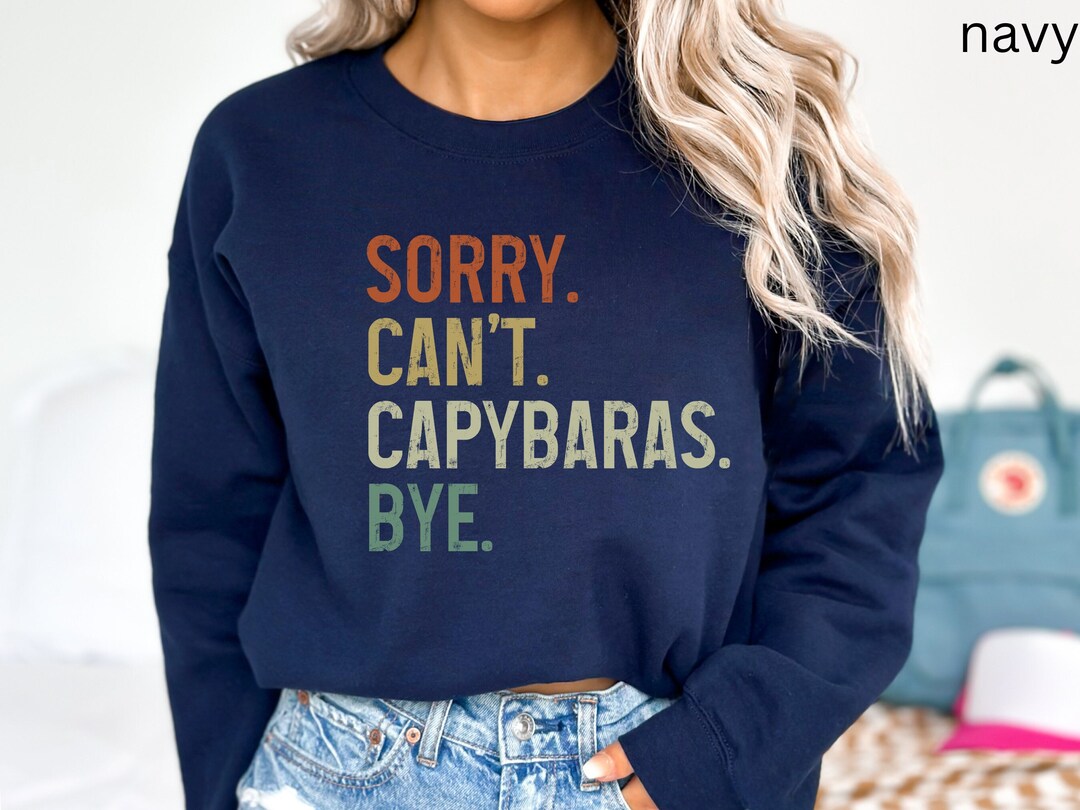 Funny Sorry Can't Capybaras Bye Shirt, Capybara Lover Sweatshirt ...