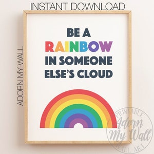 Be A Rainbow in Someone Else's Cloud Print, Rainbow Printable, Rainbow ...