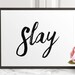Slay Print, Slay Wall Print, Slay Poster, Typography Print, Slay All ...
