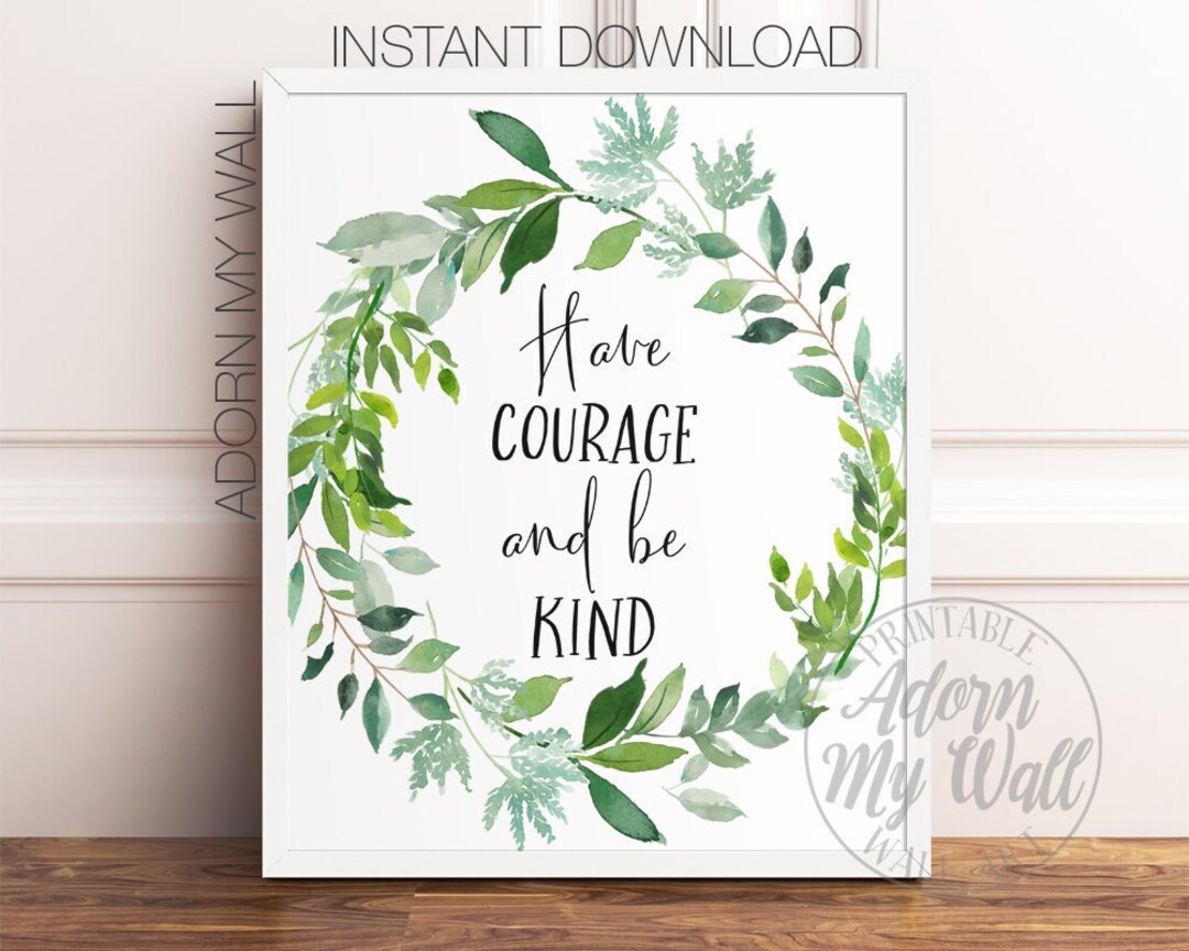 Have Courage and Be Kind, Printable Wall Art, Inspirational Quote ...