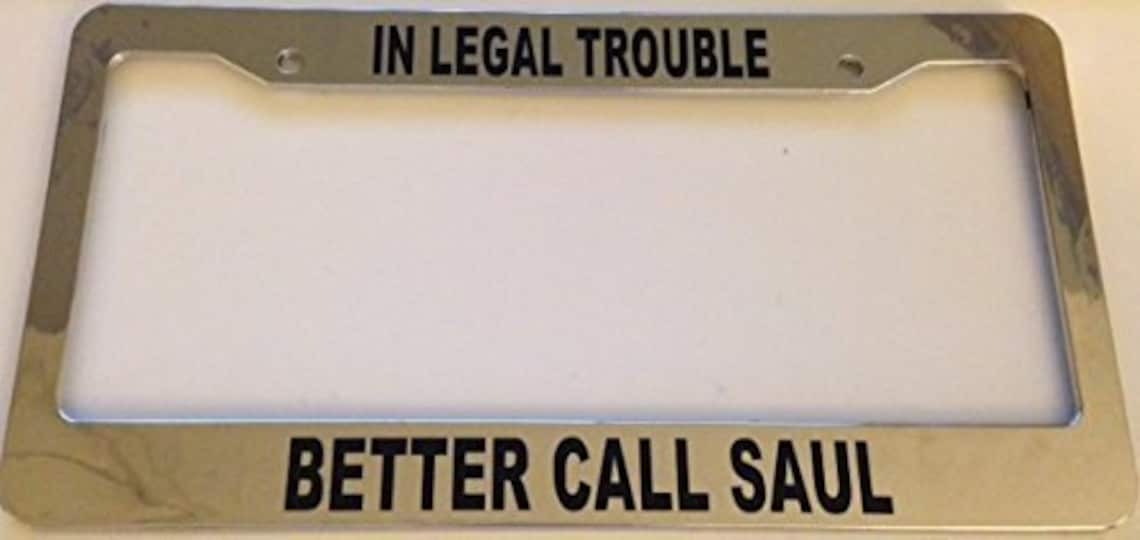 In Legal Trouble Better Call Saul -limited Edition Automotive Chrome ...