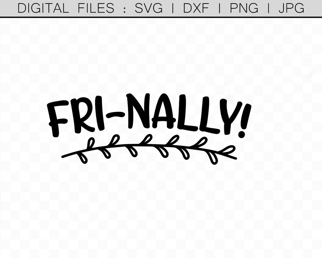End of Week Svg, Fri-nally Svg, Funny Svg, Commercial POD Design ...