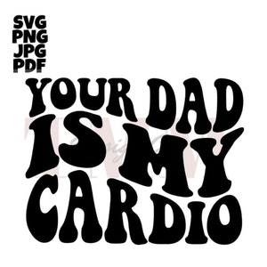 Your Dad is My Cardio Svg, Digital Download, Your Dad is My Cardio Png ...
