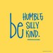 Be Humble Silly Kind, Vinyl Wall Quotes, Wall Quote Decal, Vinyl Wall ...