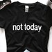 Not Today Tshirt Black Fashion Funny Slogan Womens Girls Sassy - Etsy ...