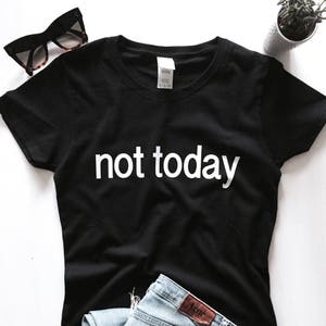 Not Today Tshirt Black Fashion Funny Slogan Womens Girls Sassy - Etsy ...