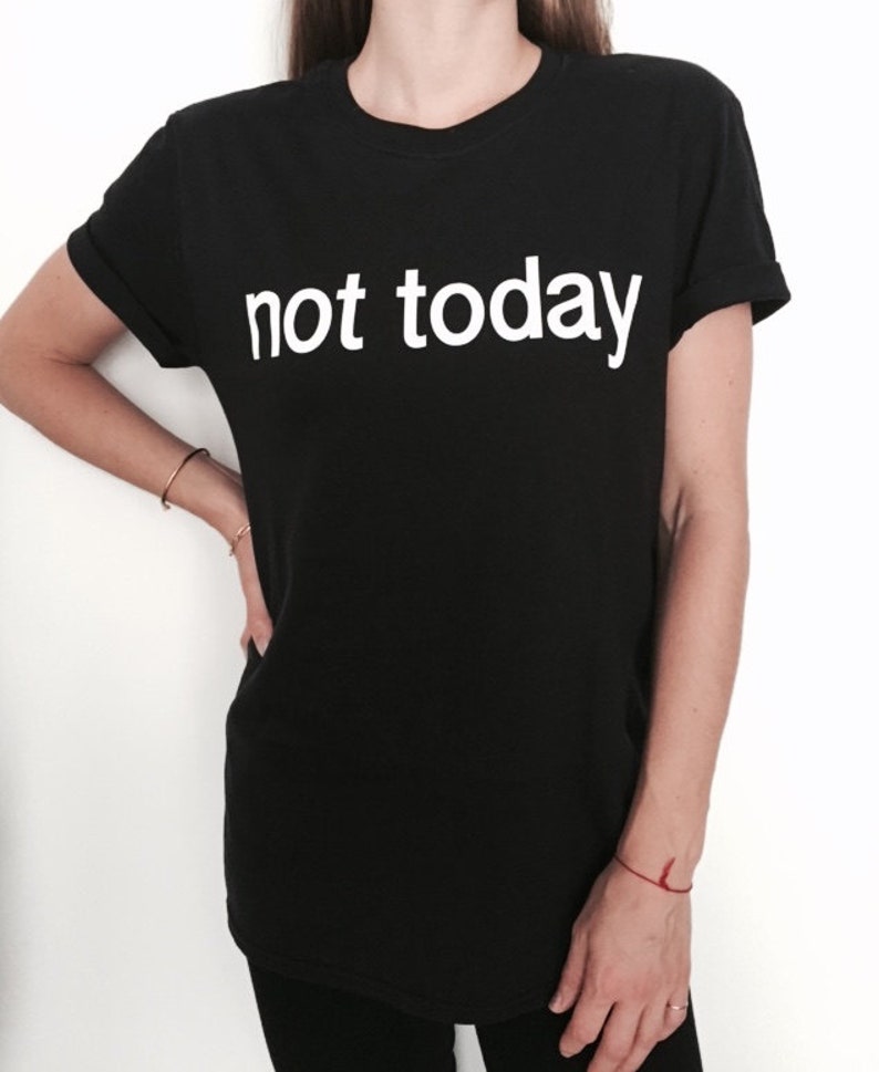 Not Today Tshirt Black Fashion Funny Slogan Womens Girls Sassy - Etsy ...
