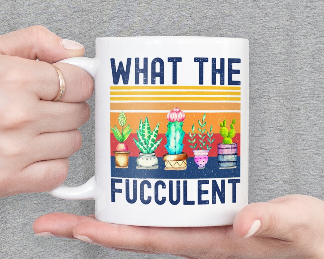 What the Fucculent Mug - Fun Succulent Coffee Mug - Unique Gift ...