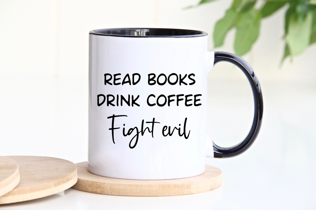 Read Books, Drink Coffee, Fight Evil Coffee Mug - Activist Mug for ...