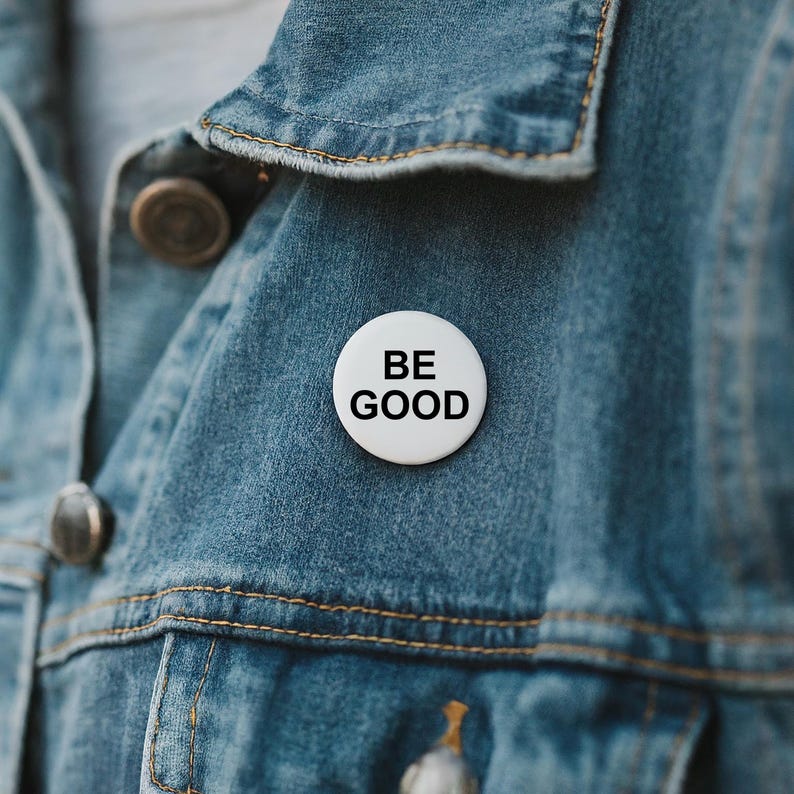 Be Good Pinback Button - Be Good Pin - Activism Accessory, Political ...