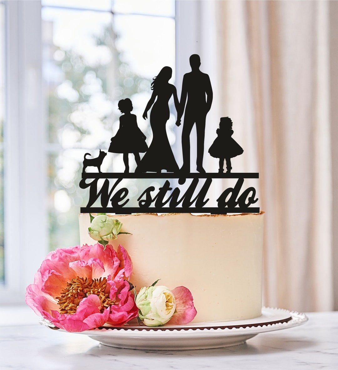 We Still Do Cake Topperanniversary Cake Topperwedding Cake - Etsy