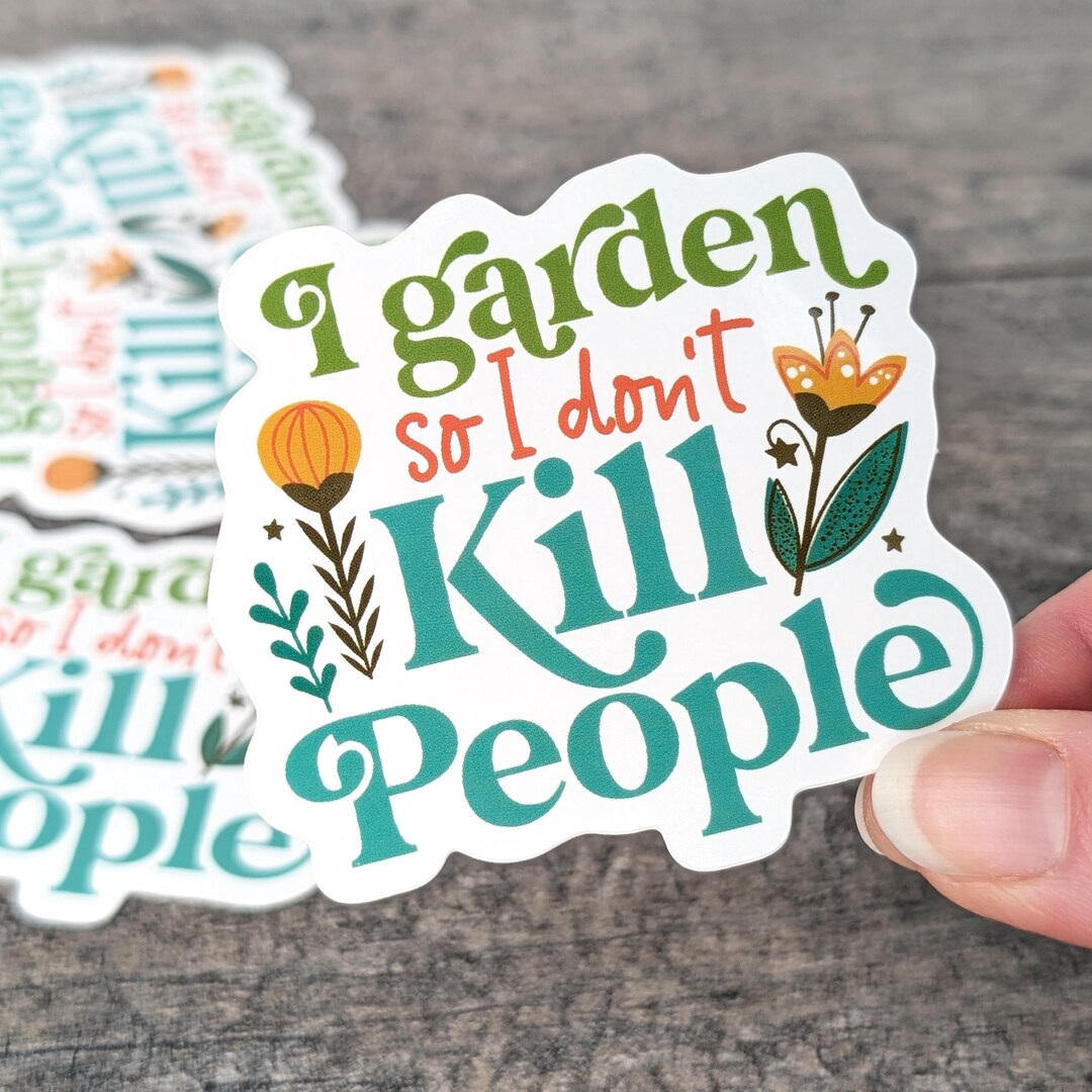 I Garden so I Don't Kill People Silly Vinyl Sticker, Funny Sticker ...