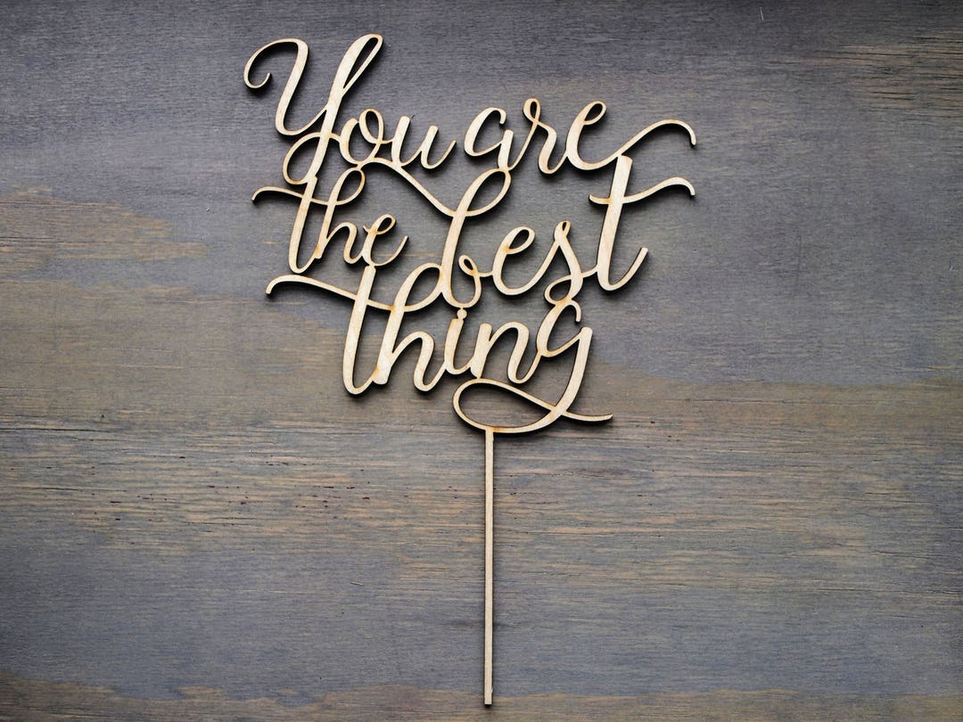 You Are the Best Thing Cake Topper, Laser Cut Cake Topper, Bridal ...