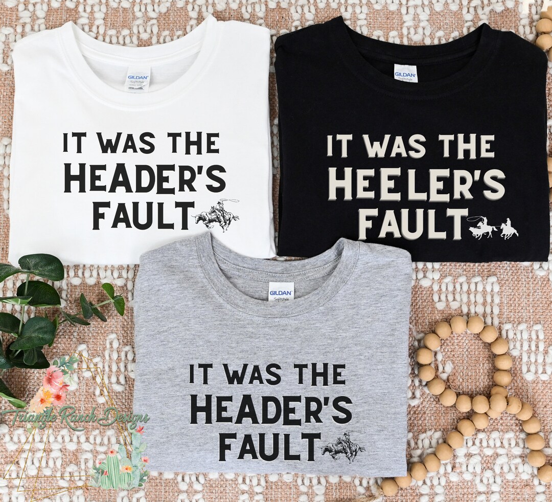 Lets Rope, Team Roping T-shirt, Headers Fault, Heelers Fault Tee ...
