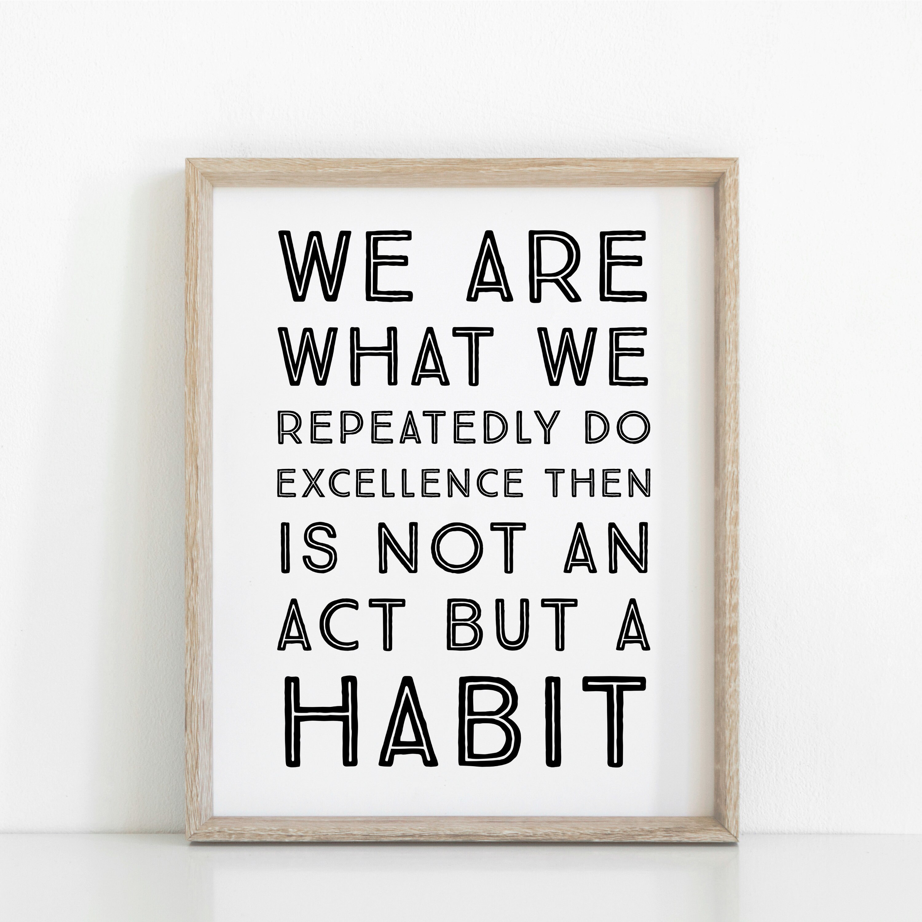 We Are What We Repeatedly Do Excellence Then is Not Act but a Habit ...