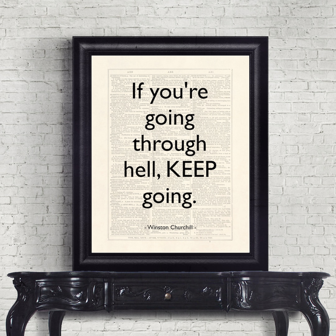 Winston Churchill If You're Going Through Hell, Keep Going ...