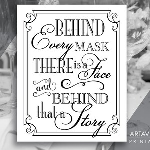 Masquerade Party Sign Printable Signs | Behind Every Mask There is A ...