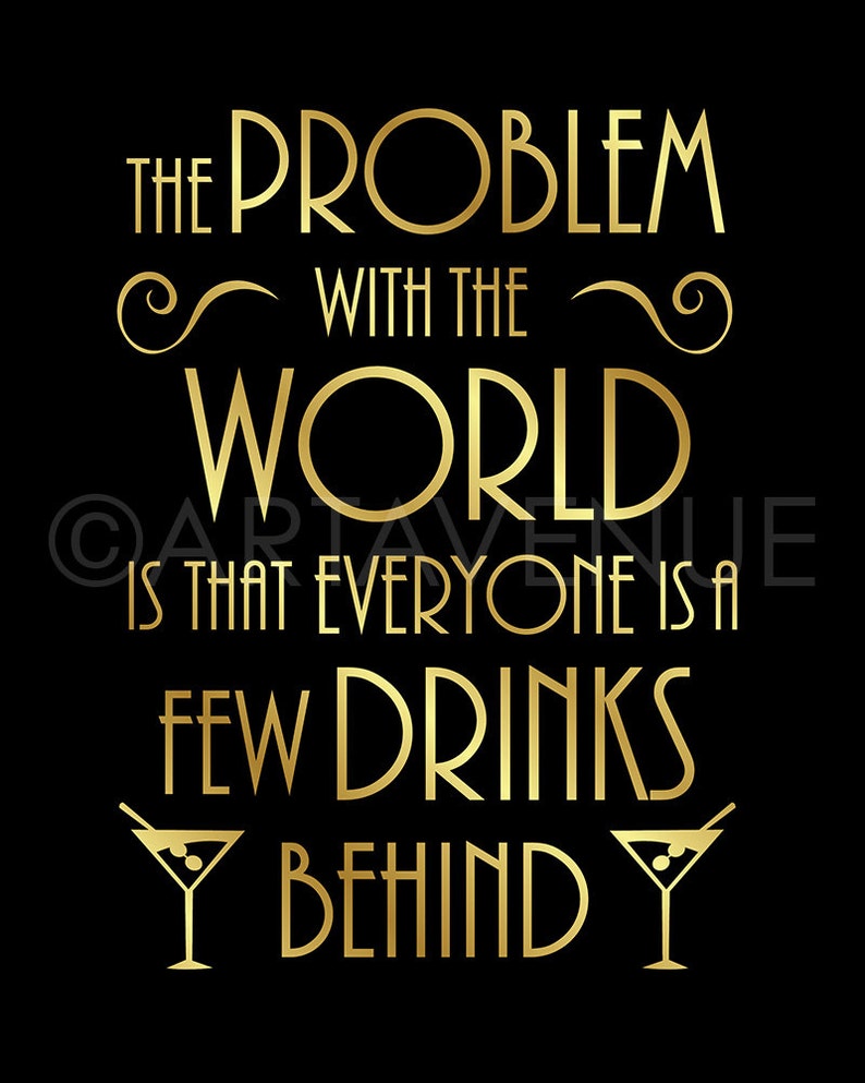 The Problem With the World is Everyone is A Few Drinks Behind ...