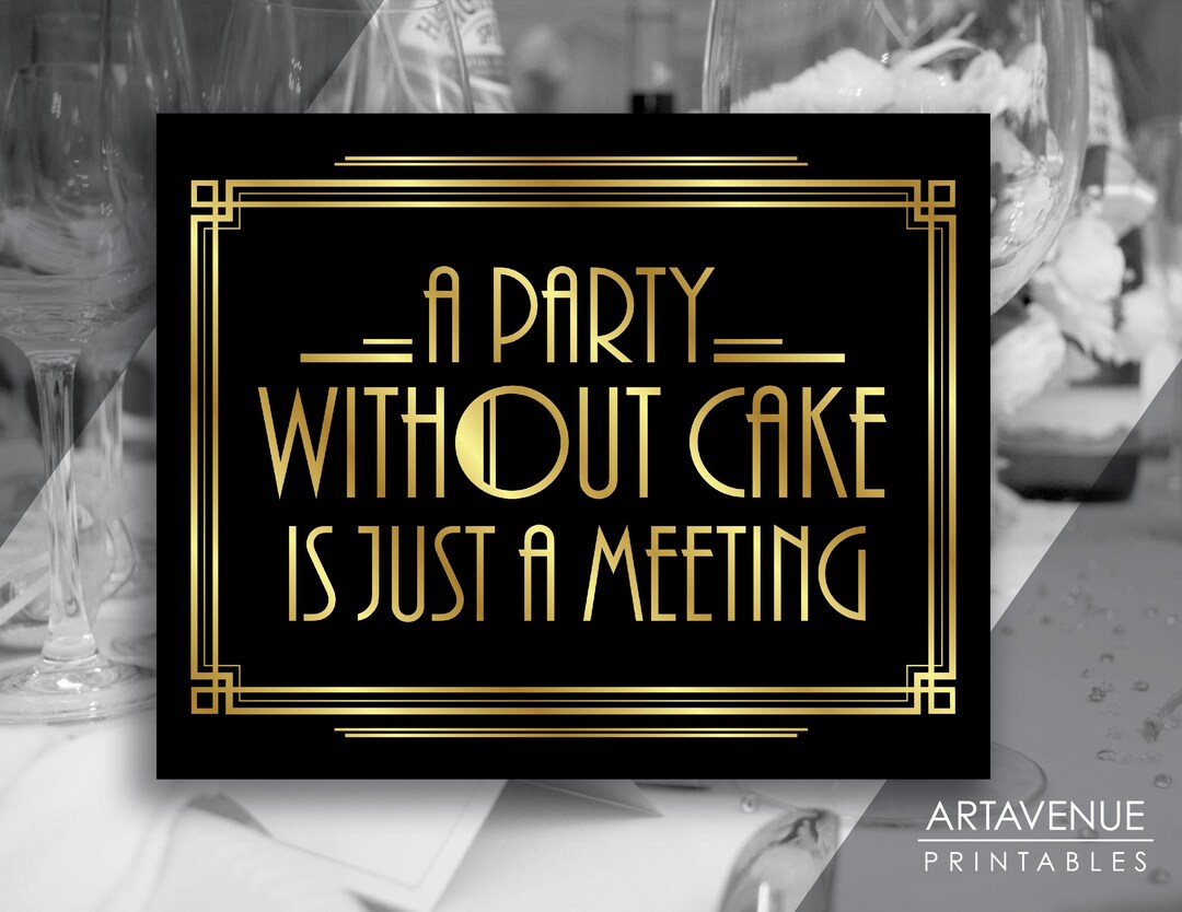 A Party Without Cake is Just A Meeting Sign Printable, Gatsby Roaring ...