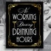 Drinking Quotes Printables | No Working During Drinking Hours Sign Art ...