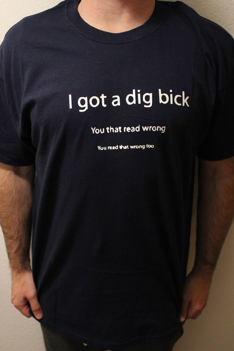 I Got A Dig Bick Funny Illusion Tee Etsy