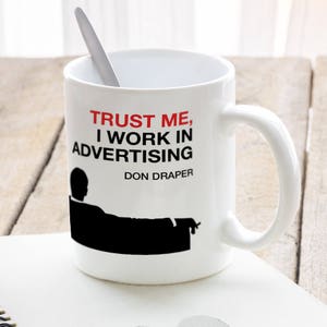 Mad Men Mug Inspired by Don Draper Quote trust Me, I Work in ...