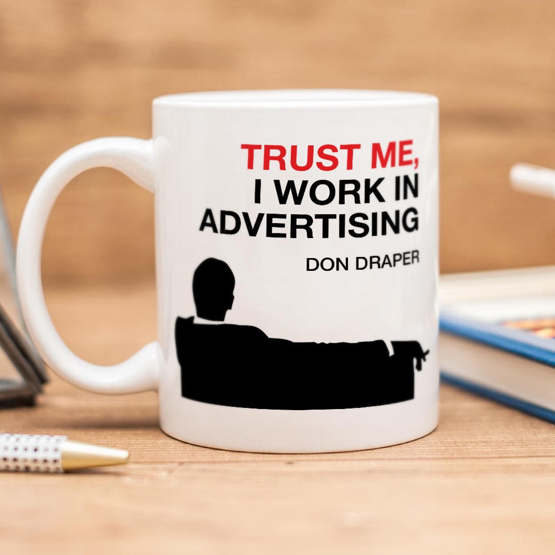 Mad Men Mug Inspired by Don Draper Quote trust Me, I Work in ...