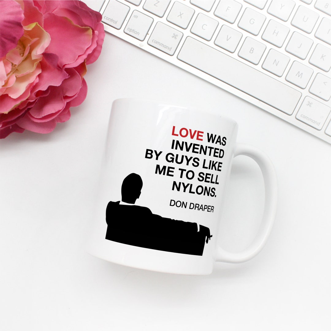 Mad Men Mug, Valentines Day Gift Inspired by Don Draper Quote love Was ...